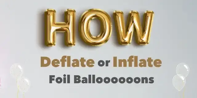How to Inflate and Deflate Foil Balloons: A Step-by-Step Guide