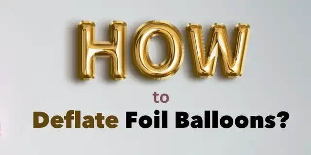 How to Inflate and Deflate Foil Balloons: A Step-by-Step Guide